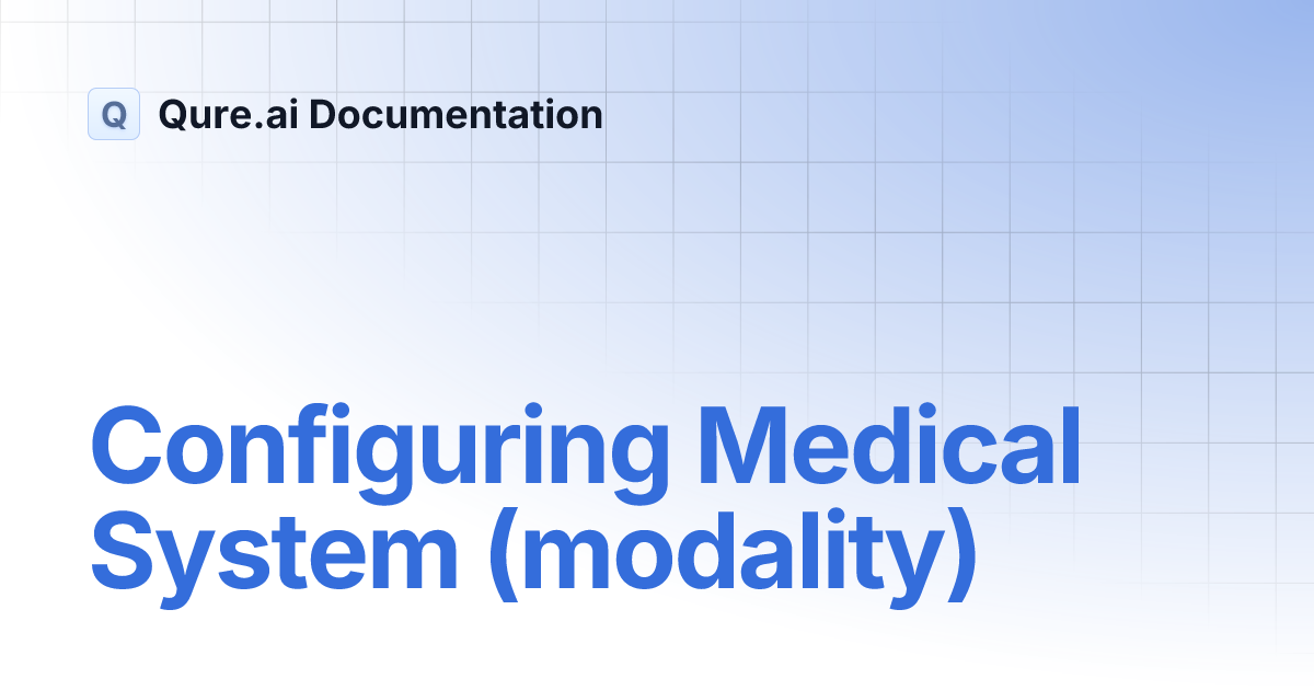 Configuring Medical System (modality) | Qure.ai Documentation