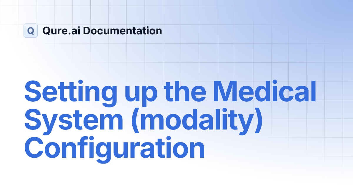 Setting up the Medical System (modality) Configuration | Qure.ai Documentation